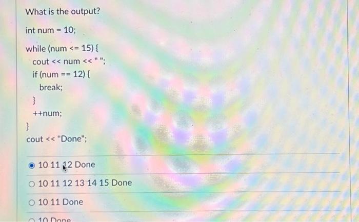 Solved What is the output? int num =10; while (num