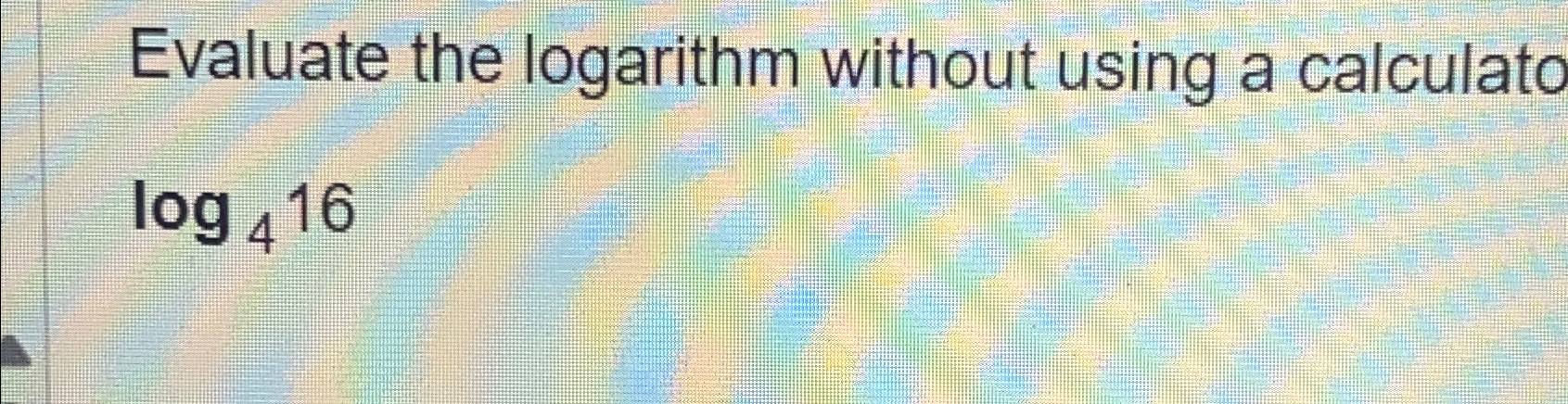 Solved Evaluate the logarithm without using a | Chegg.com