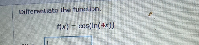 Solved Differentiate the function.f(x)=cos(ln(4x)) | Chegg.com