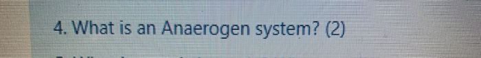 Solved 4. What is an Anaerogen system? (2) | Chegg.com