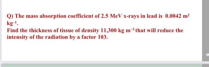 Q) The mass absorption coefficient of 2.5MeVx-rays in | Chegg.com