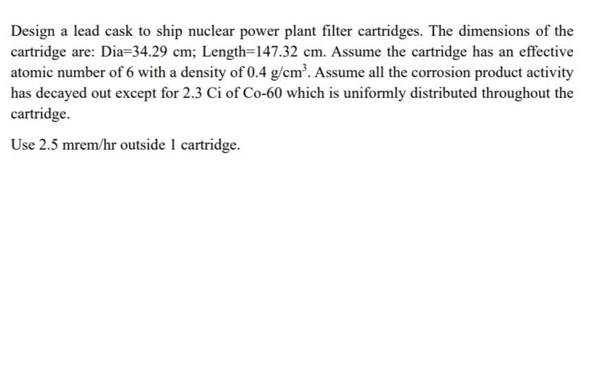 Solved Design a lead cask to ship nuclear power plant filter | Chegg.com