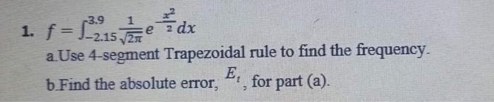 Solved 1. f=∫−2.153.92π1e−2x2dx a. Use 4-segment Trapezoidal | Chegg.com