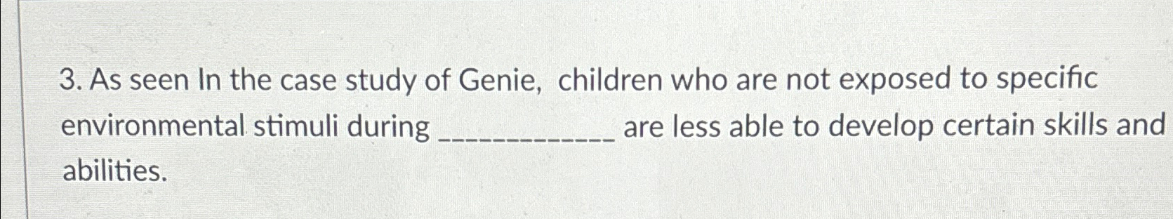 Solved As seen In the case study of Genie, children who are | Chegg.com
