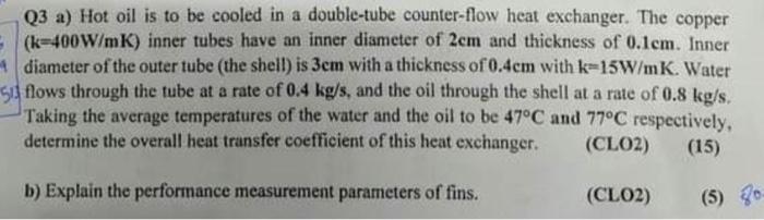 Solved a Q3 a) Hot oil is to be cooled in a double-tube | Chegg.com