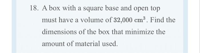 Solved 18. A box with a square base and open top must have a | Chegg.com