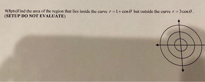 Solved 9(8pts)Find the area of the region that lies inside | Chegg.com Solved 9(8pts)Find the area of the region that lies inside | Chegg.com