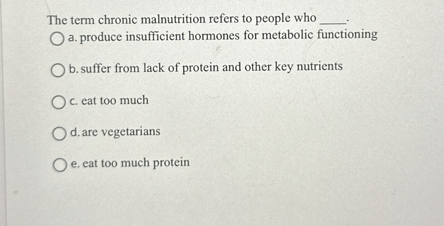 Solved The term chronic malnutrition refers to people whoa. | Chegg.com