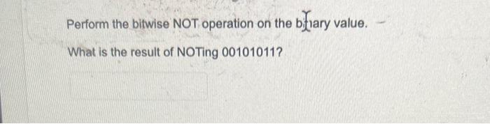 Solved Perform the bitwise NOT operation on the bifiary | Chegg.com