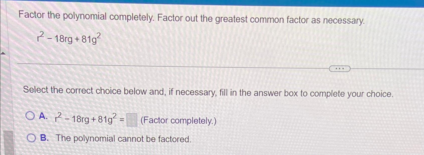 Solved Factor the polynomial completely. Factor out the | Chegg.com