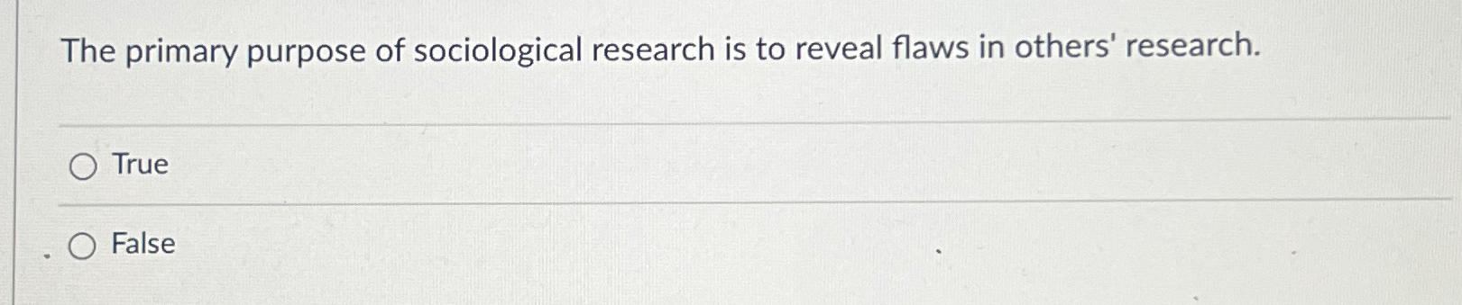 Solved The primary purpose of sociological research is to | Chegg.com