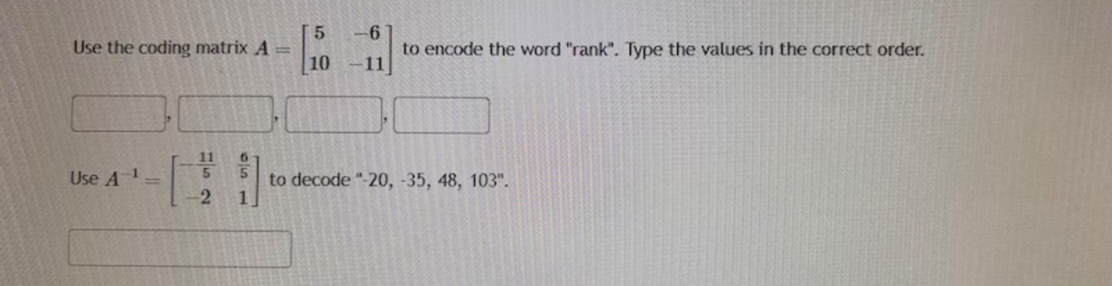 Solved Use the coding matrix A=[5-610-11] ﻿to encode the | Chegg.com