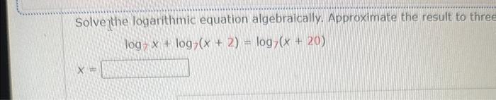 Solved Solve the logarithmic equation algebraically. | Chegg.com