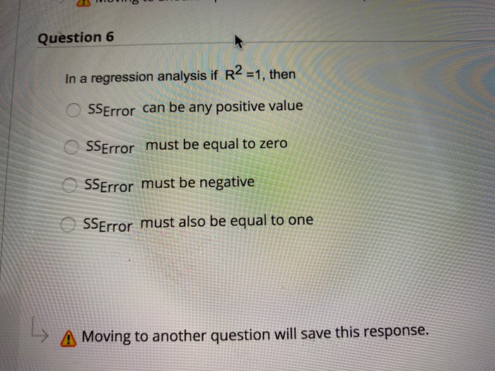 Solved Question 6 In a regression analysis if R2 =1, then | Chegg.com
