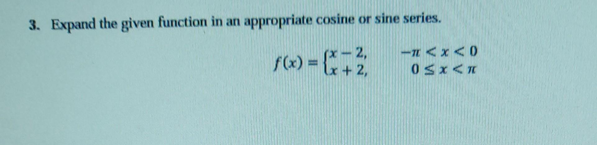 Solved 3. Expand the given function in an appropriate cosine | Chegg.com