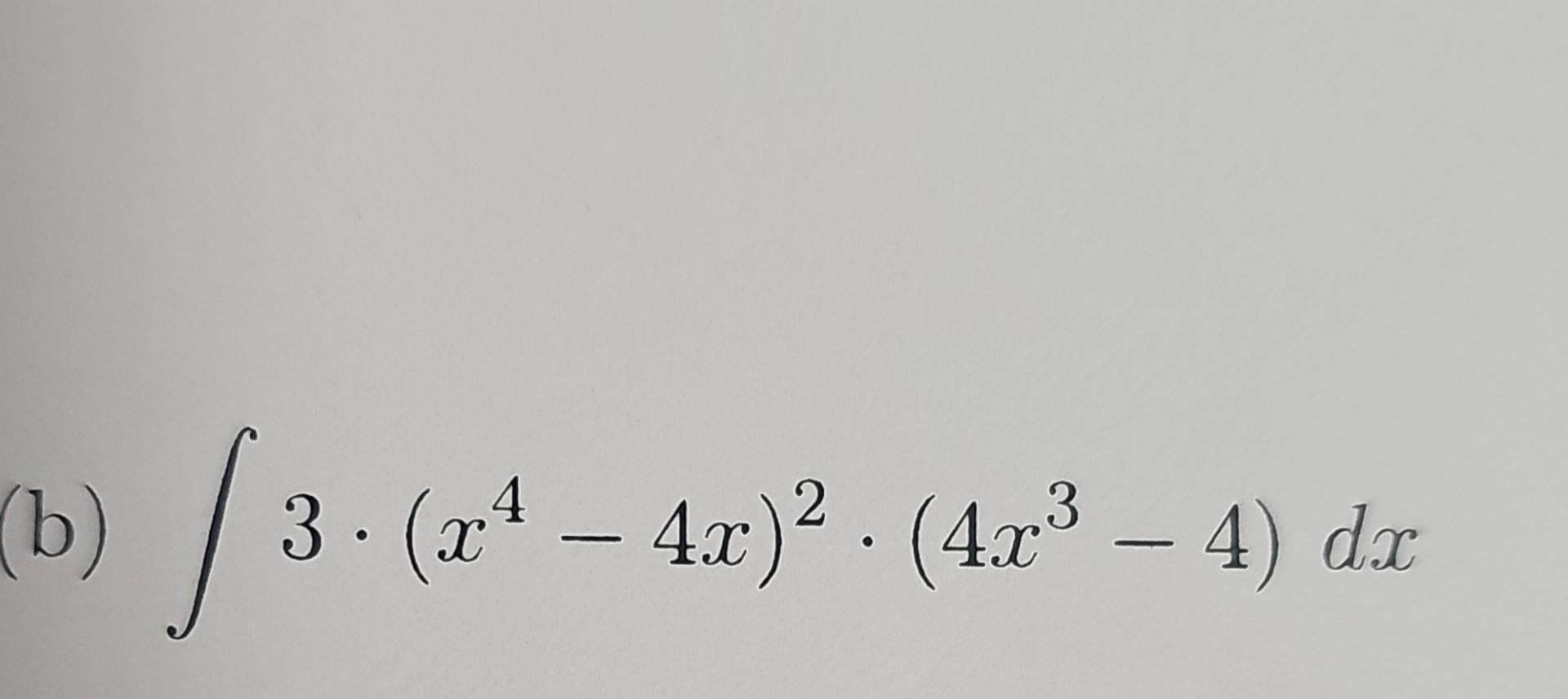 Solved ∫3⋅(x4−4x)2⋅(4x3−4)dx | Chegg.com
