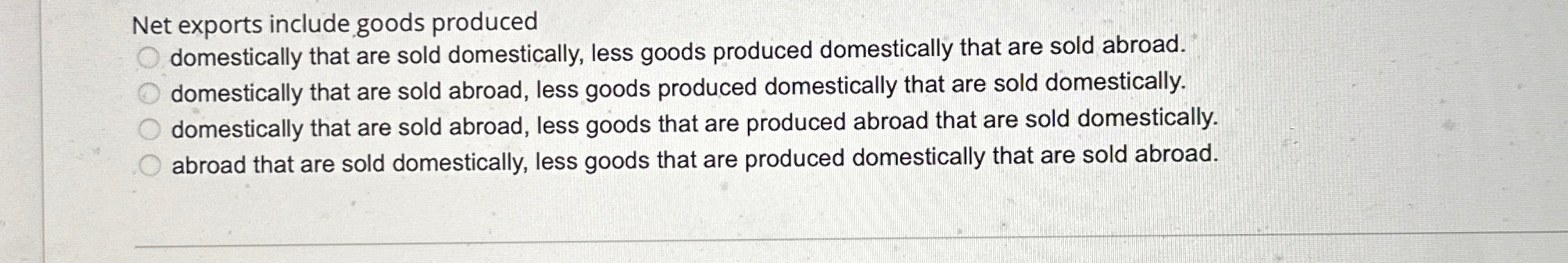 Solved Net exports include goods producedq, ﻿domestically | Chegg.com
