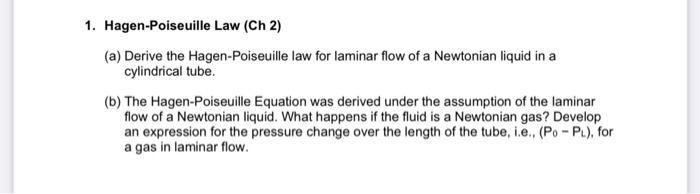 Solved 1. Hagen-Poiseuille Law (Ch 2) (a) Derive the | Chegg.com
