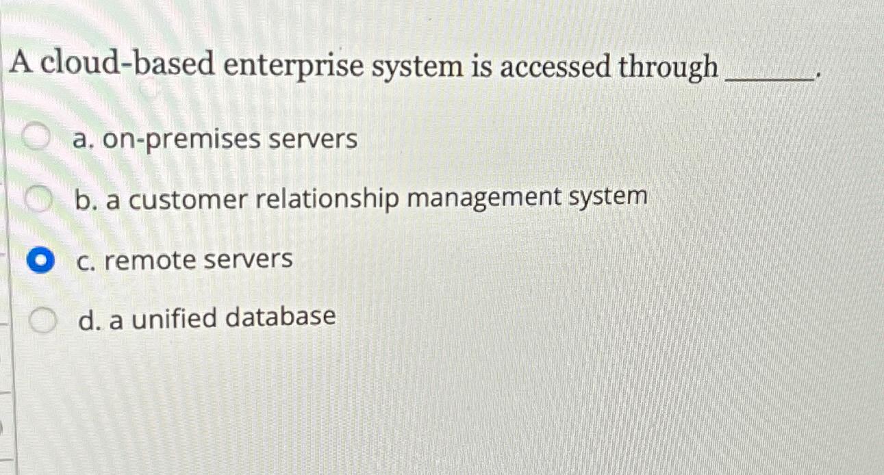 Solved A cloud-based enterprise system is accessed througha. | Chegg.com