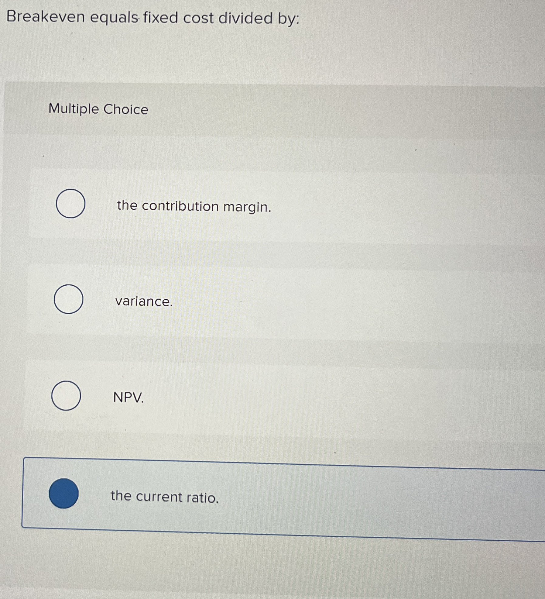 Solved Breakeven equals fixed cost divided by:Multiple | Chegg.com