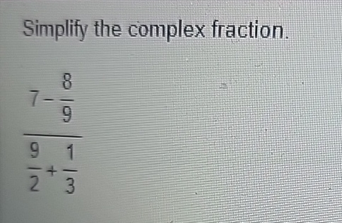 Solved Simplify the complex fraction.7-8992+13 | Chegg.com