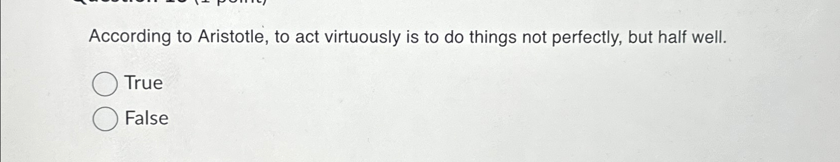 Solved According to Aristotle, to act virtuously is to do | Chegg.com
