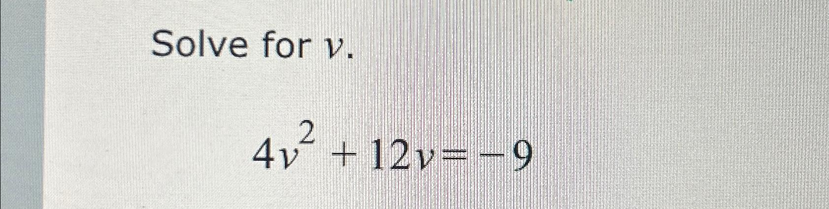 Solved Solve for v4v2+12v=-9 | Chegg.com