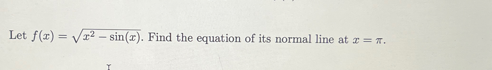 Solved Let f(x)=x2-sin(x)2. ﻿Find the equation of its normal | Chegg.com