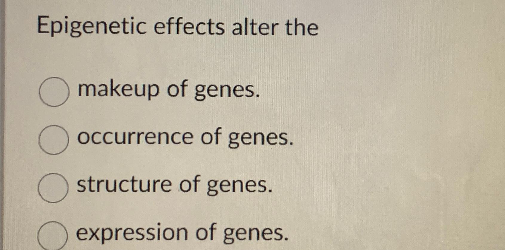 Solved Epigenetic effects alter themakeup of | Chegg.com