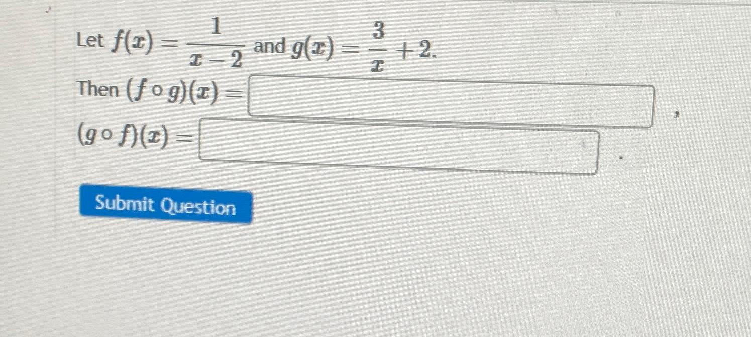 Solved Let f(x)=1x-2 and g(x)=3x+2Then (f@g)(x)=(g@f)(x)= | Chegg.com Solved Let f(x)=1x-2 and g(x)=3x+2Then (f@g)(x)=(g@f)(x)= | Chegg.com