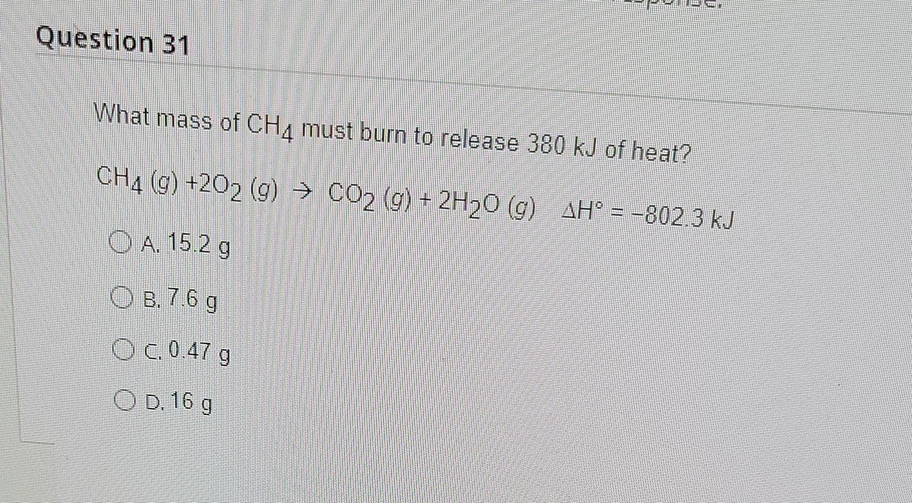 Solved Question 31 What mass of CH4 must burn to release 380 | Chegg.com