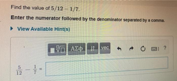 Solved Find the value of 5/12 - 1/7. Enter the numerator | Chegg.com
