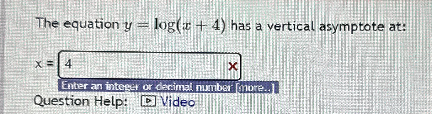 Solved The equation y=log(x+4) ﻿has a vertical asymptote | Chegg.com