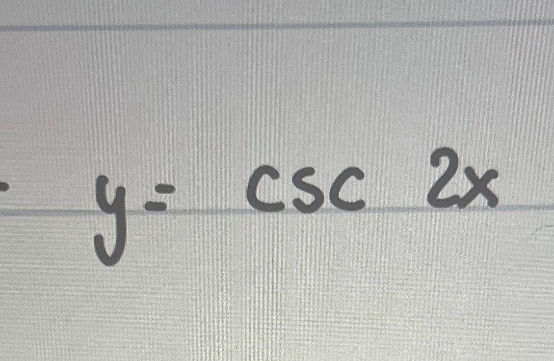 Solved y=csc2x | Chegg.com
