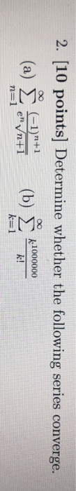 Solved 2. (10 points] Determine whether the following series | Chegg.com