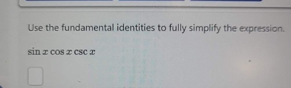 Solved Use the fundamental identities to fully simplify the | Chegg.com