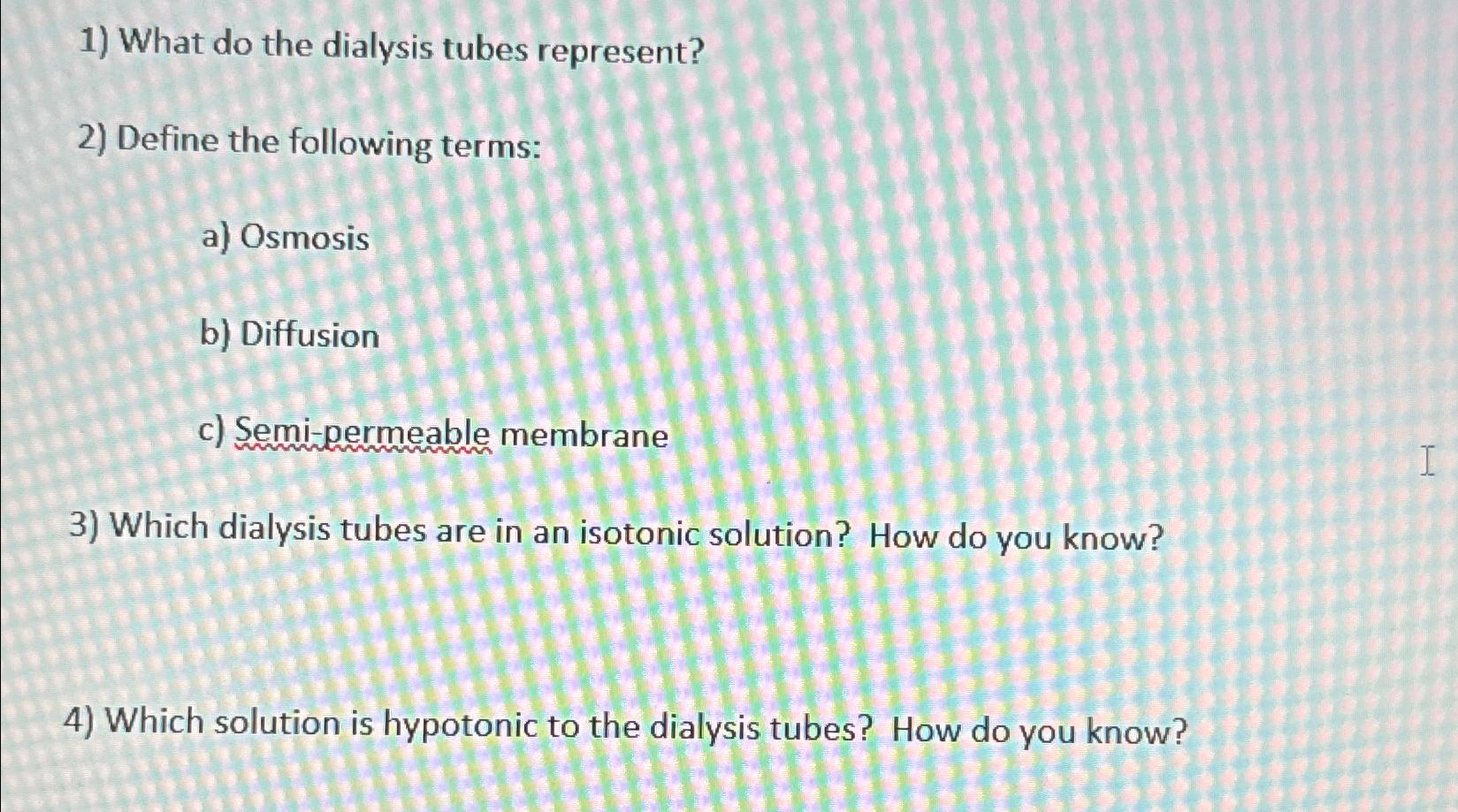 Solved What do the dialysis tubes represent?Define the | Chegg.com