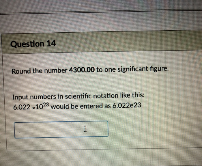 Solved Question 14 Round the number 4300.00 to one | Chegg.com