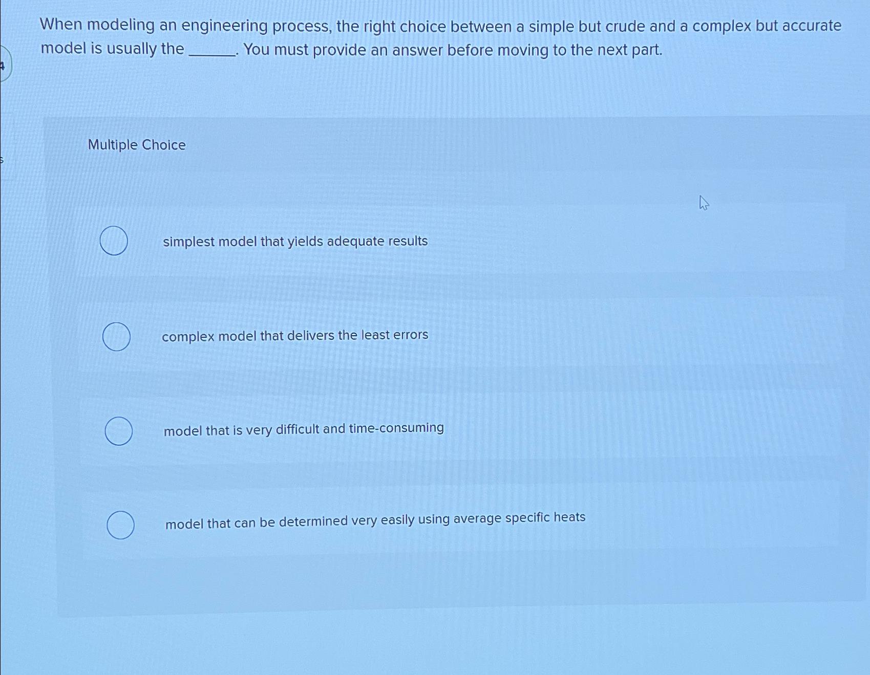 Solved When modeling an engineering process, the right | Chegg.com