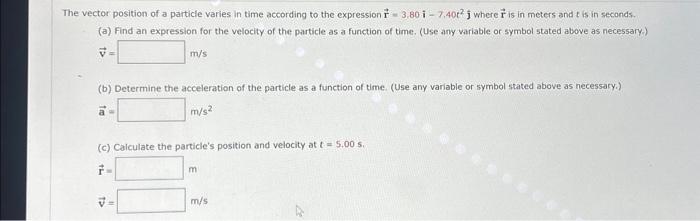 Solved The vector position of a particle varies in time | Chegg.com