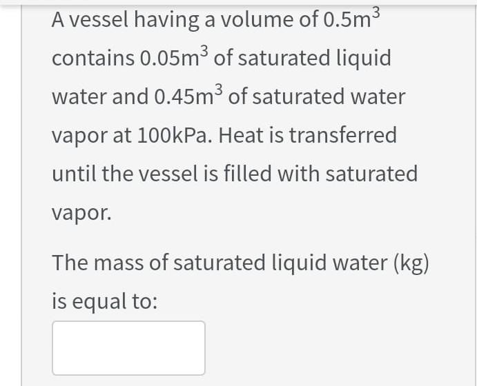 Solved A vessel having a volume of 0.5m3 contains 0.05m3 of | Chegg.com