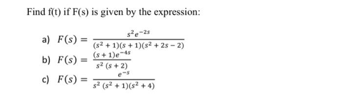 Solved Find f(t) if F( s) is given by the expression: a) | Chegg.com