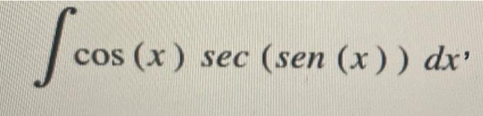 Solved ( cos(x) cos (x) sec (sen (x)) dx' | Chegg.com