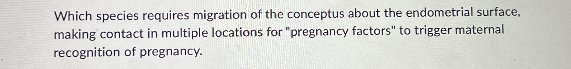 Solved Which species requires migration of the conceptus | Chegg.com