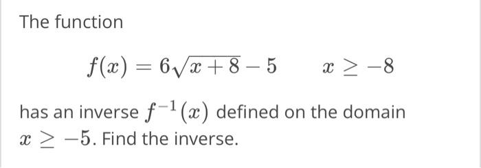 Solved The function f(x)=6x+8−5x≥−8 has an inverse f−1(x) | Chegg.com