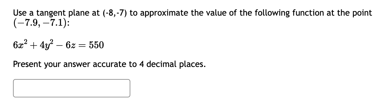 Solved Use a tangent plane at (-8,-7) ﻿to approximate the | Chegg.com