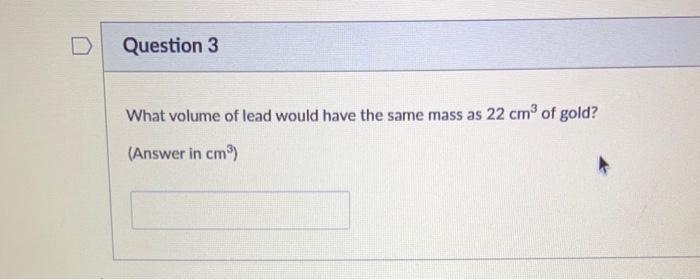 Solved What volume of lead would have the same mass as 22 | Chegg.com
