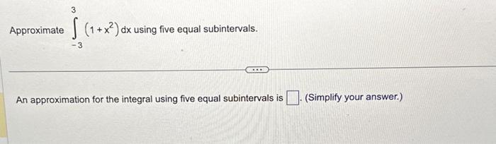 Solved Approximate ∫−33(1+x2)dx using five equal | Chegg.com