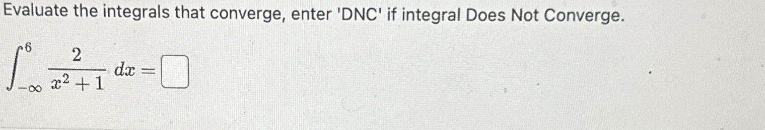 Solved Evaluate the integrals that converge, enter 'DNC' ﻿if | Chegg.com
