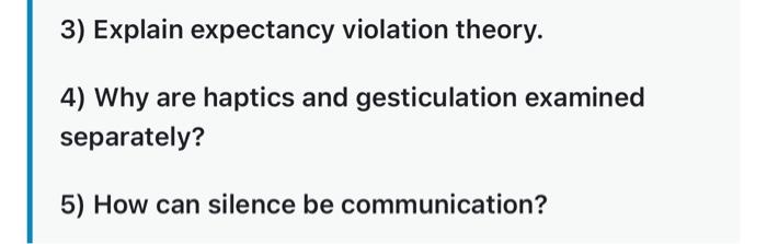 3) Explain expectancy violation theory. 4) Why are | Chegg.com